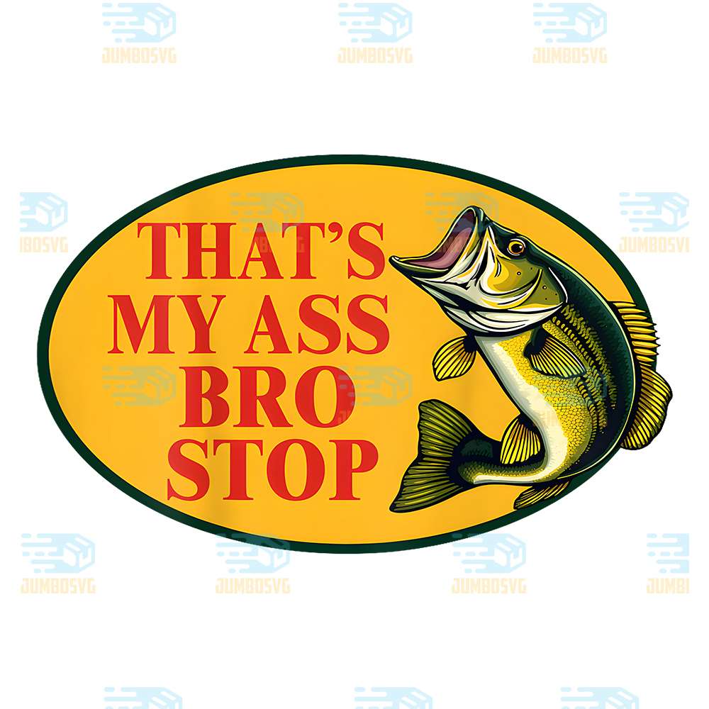 That's My Ass Bro Stop Png – JUMBOSVG