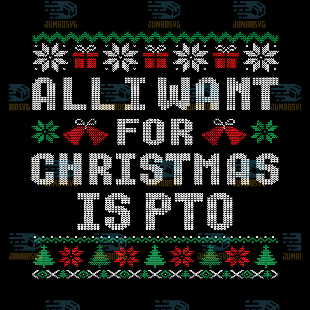 All I Want For Christmas Is PTO Png – JUMBOSVG