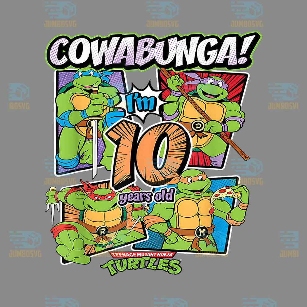 Cowabunga I'm 10 Years Old Teenage Mutant Ninja Turtles Png – JUMBOSVG