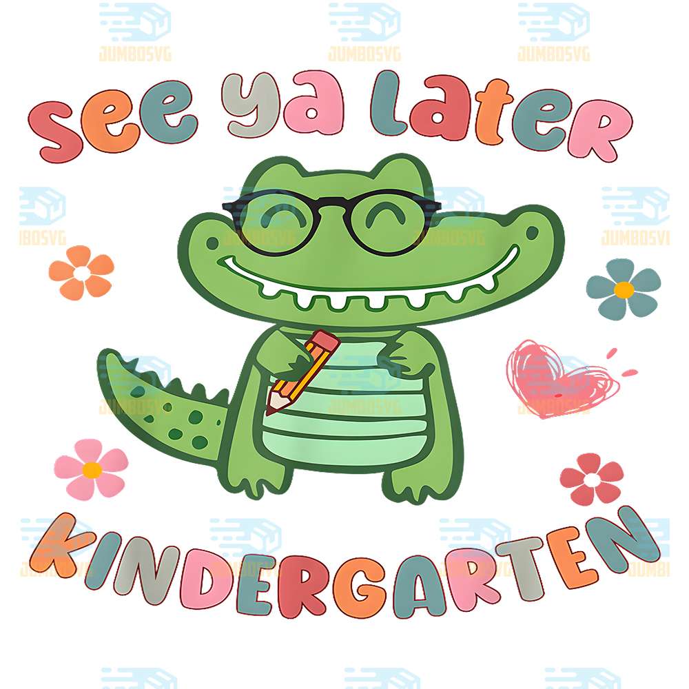 Cute See Ya Later Kindergarten Alligator Teacher Summer Svg 22052517 ...