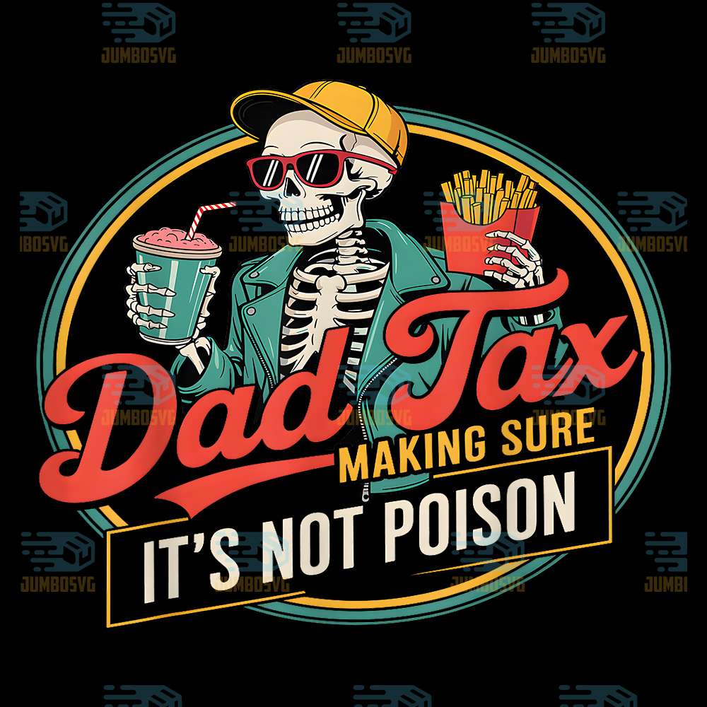 Dad Tax Making Sure It's Not Poison Skeleton Png – JUMBOSVG