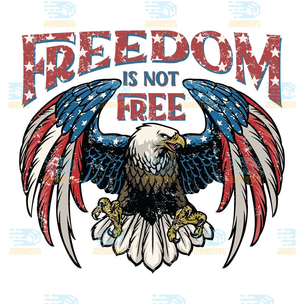 Freedom Is Not Free Eagle Svg – JUMBOSVG