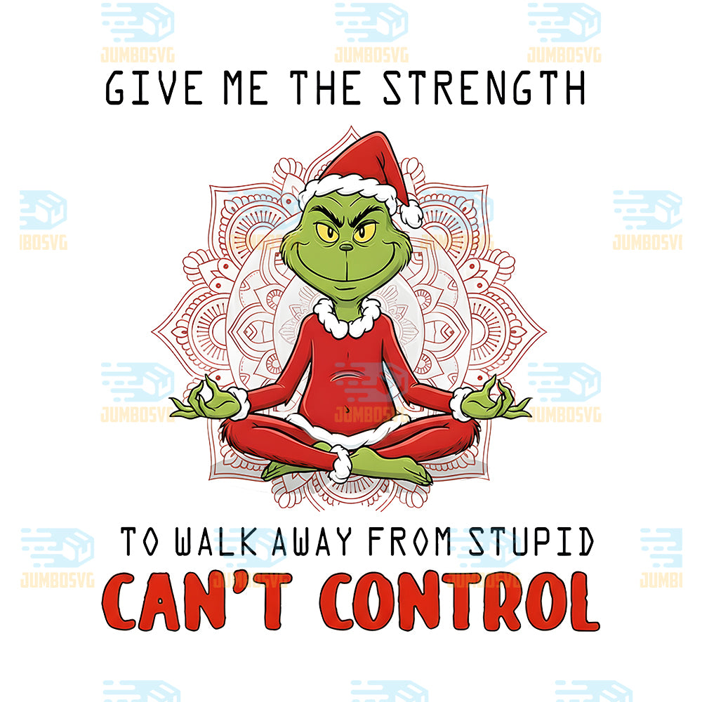 Grinch Give Me The Strength Png, To Walk Away From Stupid People Witho ...