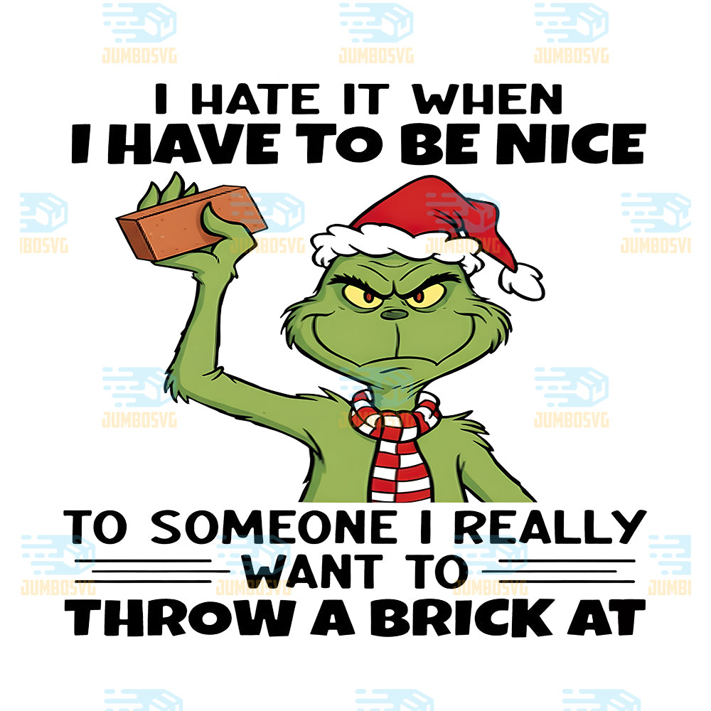 Grinch I Have It When I Have To Be Nice Png, To Someone I Really Want ...