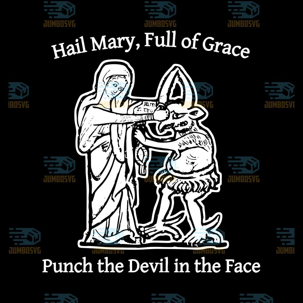 Hail Mary Full Of Grace Punch The Devil In The Face Svg – JUMBOSVG