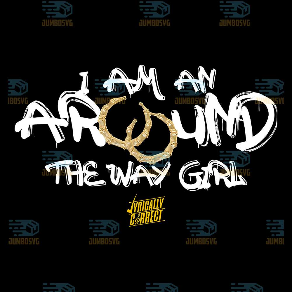 I Am An Around The Way Girl Png – JUMBOSVG