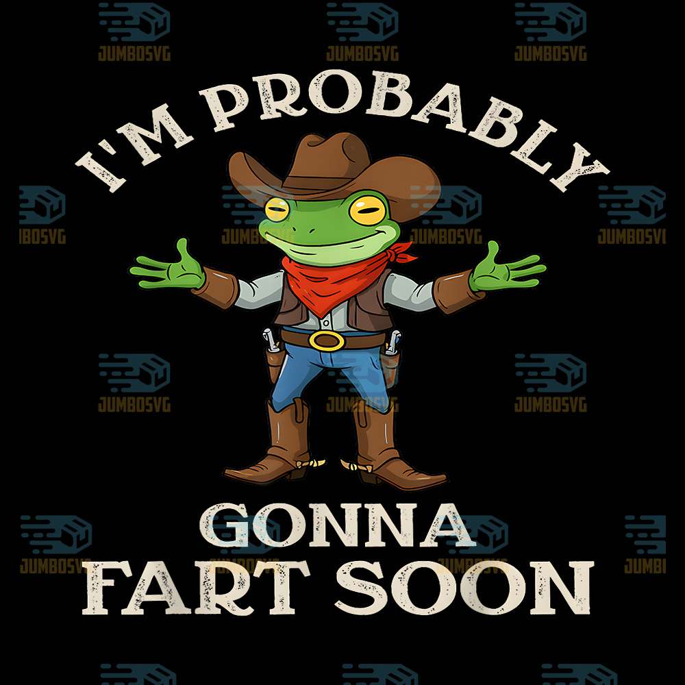 I'm Probably Gonna Fart Soon Cowboy Frog Png – JUMBOSVG