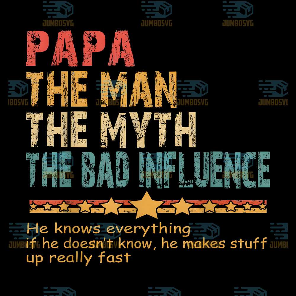 Papa The Man The Myth The Bad Influence Png – JUMBOSVG