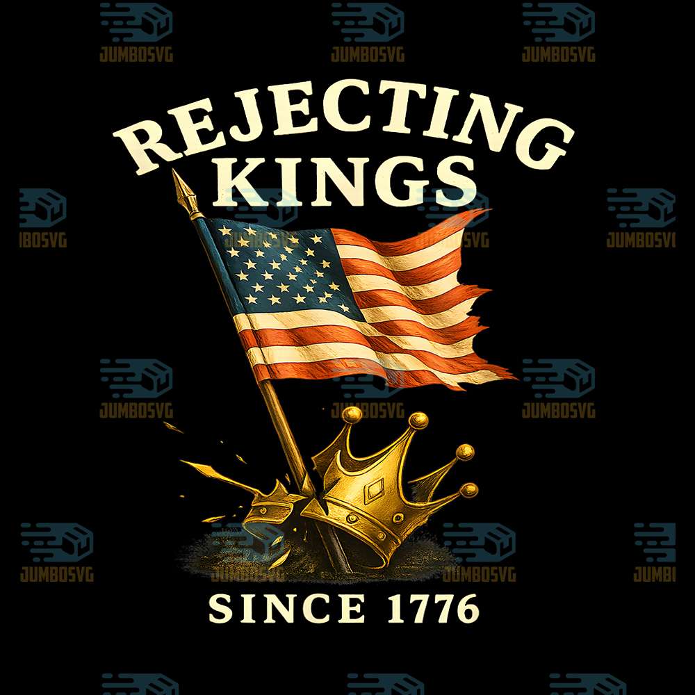 Rejecting Kings Since 1776 American Flag Png – JUMBOSVG