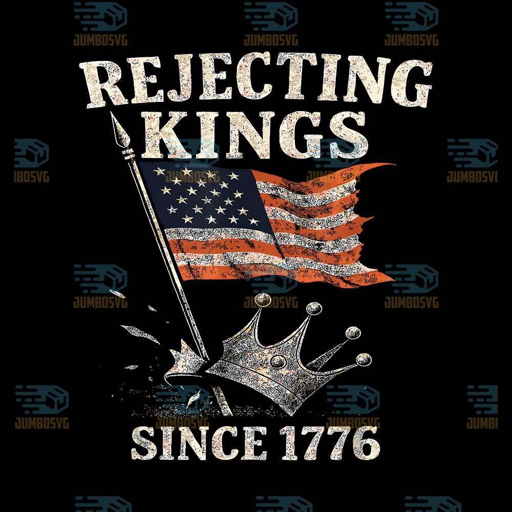 Rejecting Kings Since 1776, USA Flag And Crown 4th Of July Png – JUMBOSVG
