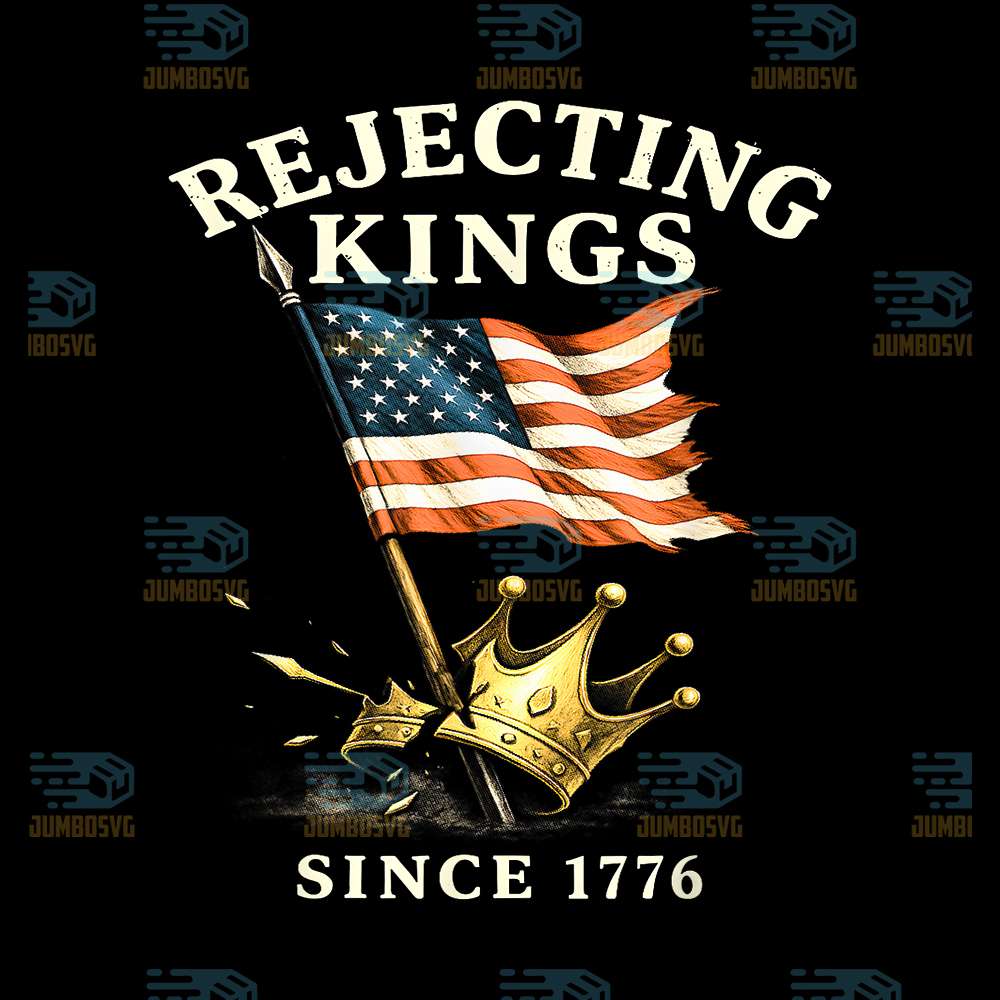 Rejecting Kings Since 1776, USA Flag Patriotic 4th Of July Png – JUMBOSVG