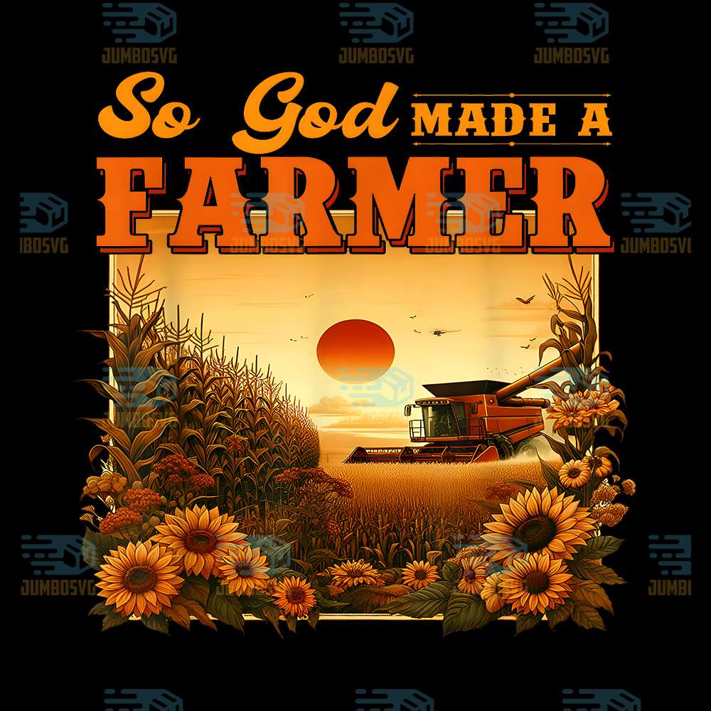 So God Made A Farmer, Farm Life, Christian Vintage Sunflower Png – JUMBOSVG