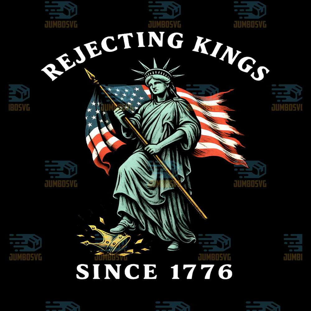 Statue Of Liberty 4th Of July, Rejecting Kings Since 1776 Png – JUMBOSVG