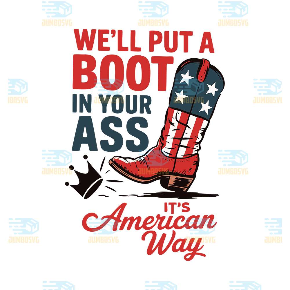 We'll Put A Boot In Your Ass , It's The American Way Svg – JUMBOSVG