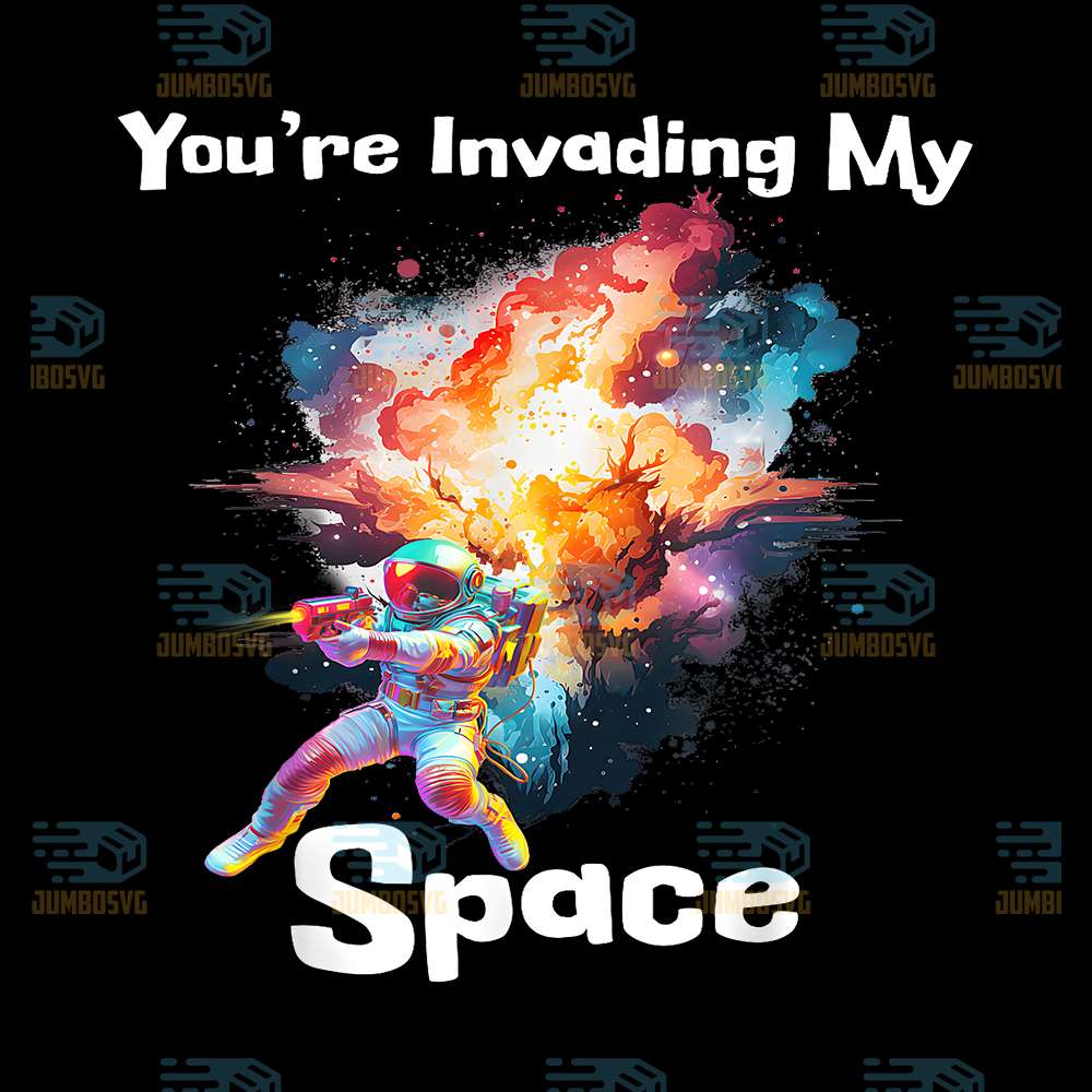 You're Invading My Space Png – JUMBOSVG