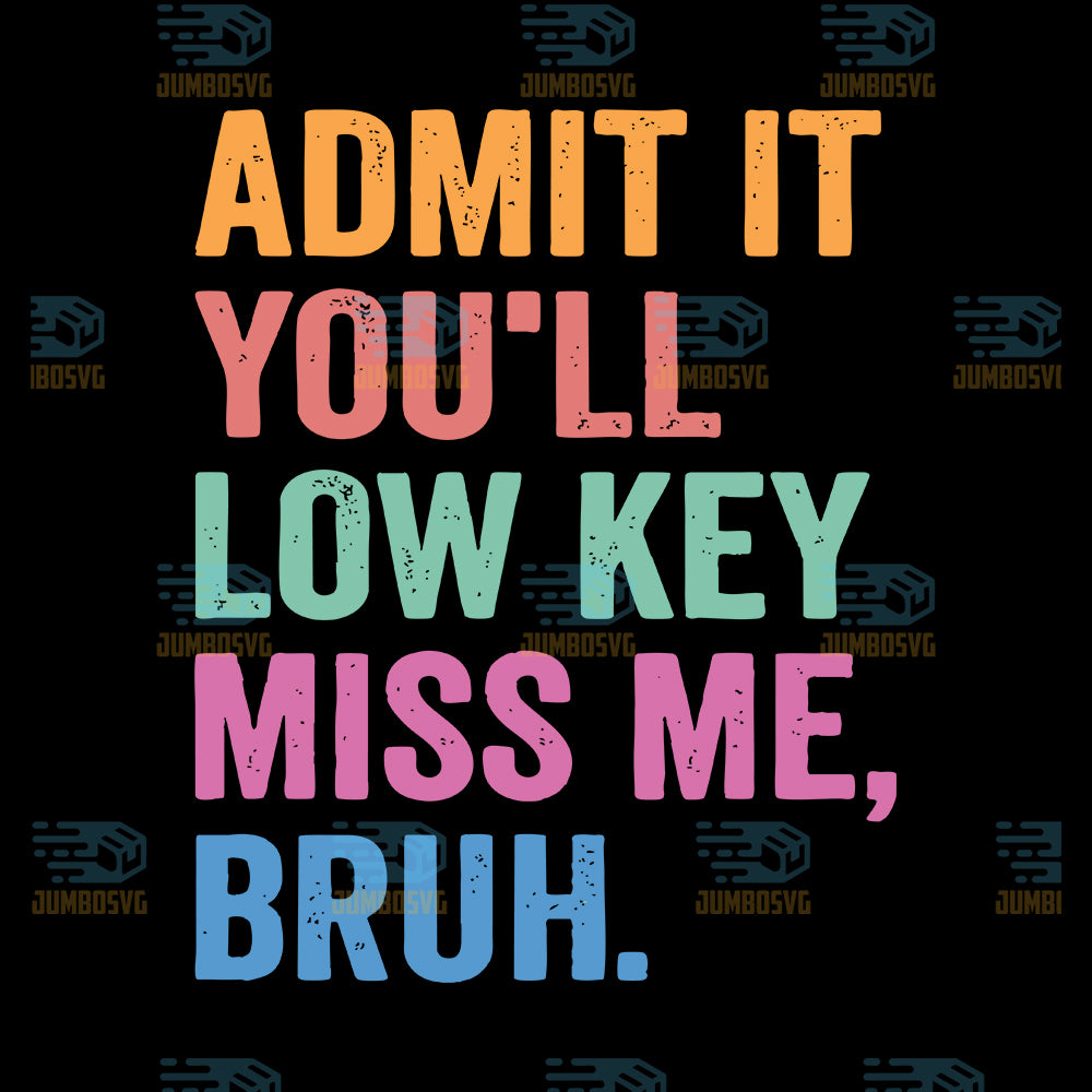 Admit It You'll Low Key Miss Me Bruh Last Day Of School Svg – JUMBOSVG