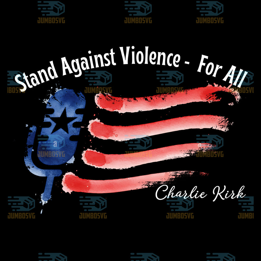 Stand Against Violence For All Charlie Kirk Png – JUMBOSVG
